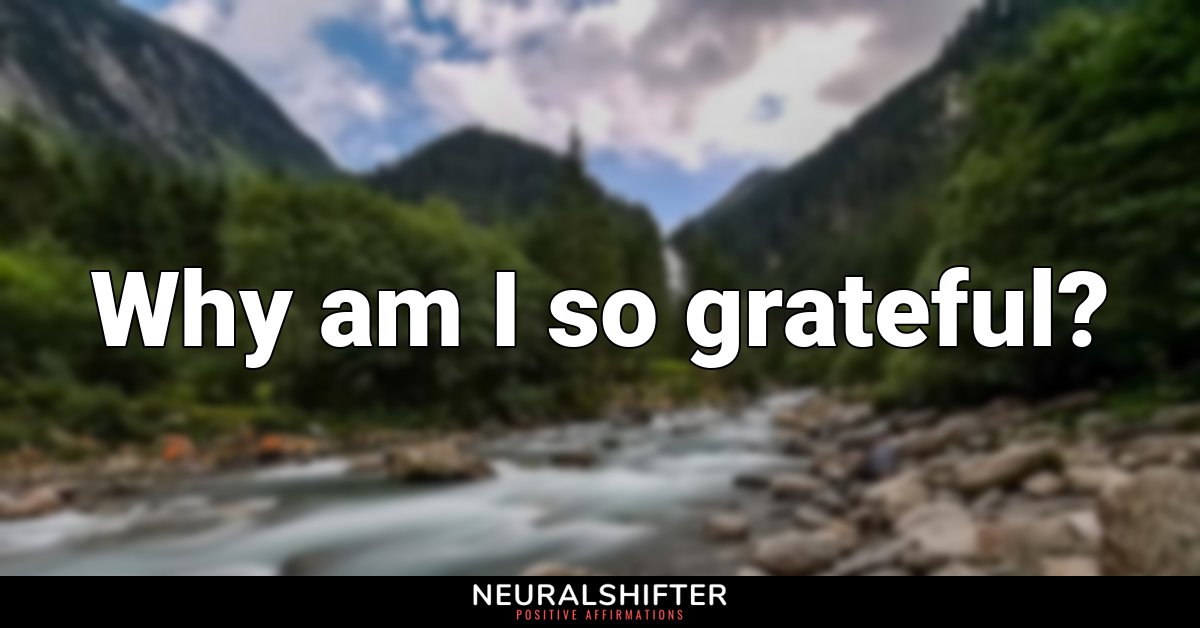 Why Am I So Grateful? - Positive Affirmations