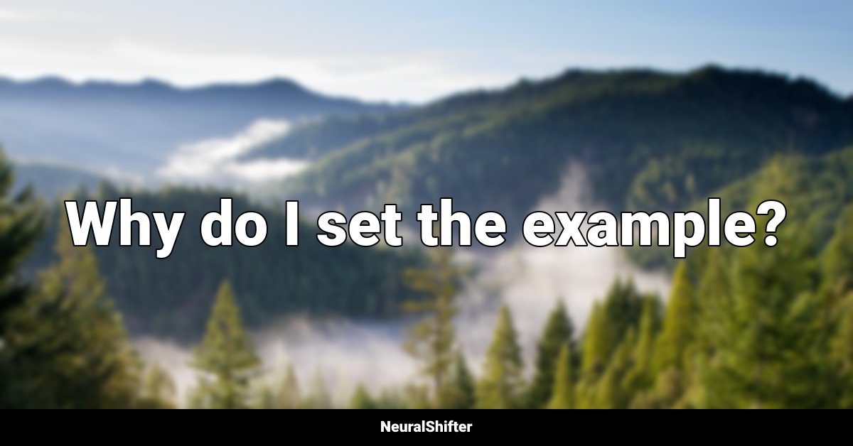 Why Do I Set The Example? - Positive Affirmations