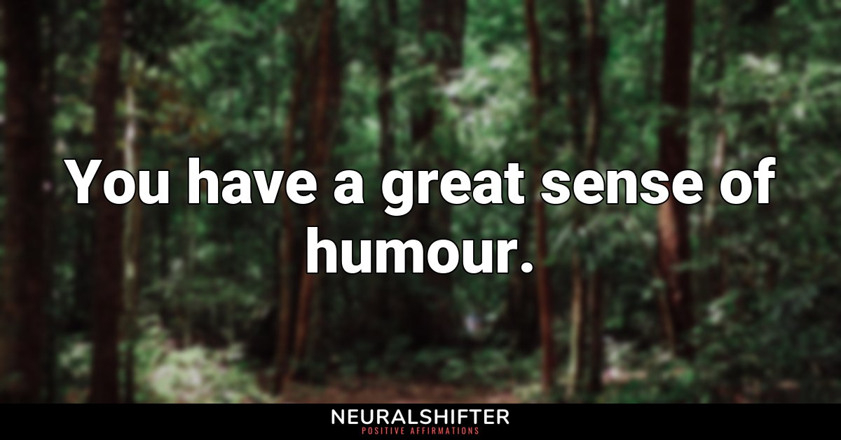 Positive Messages: "You have a great sense of humour."
