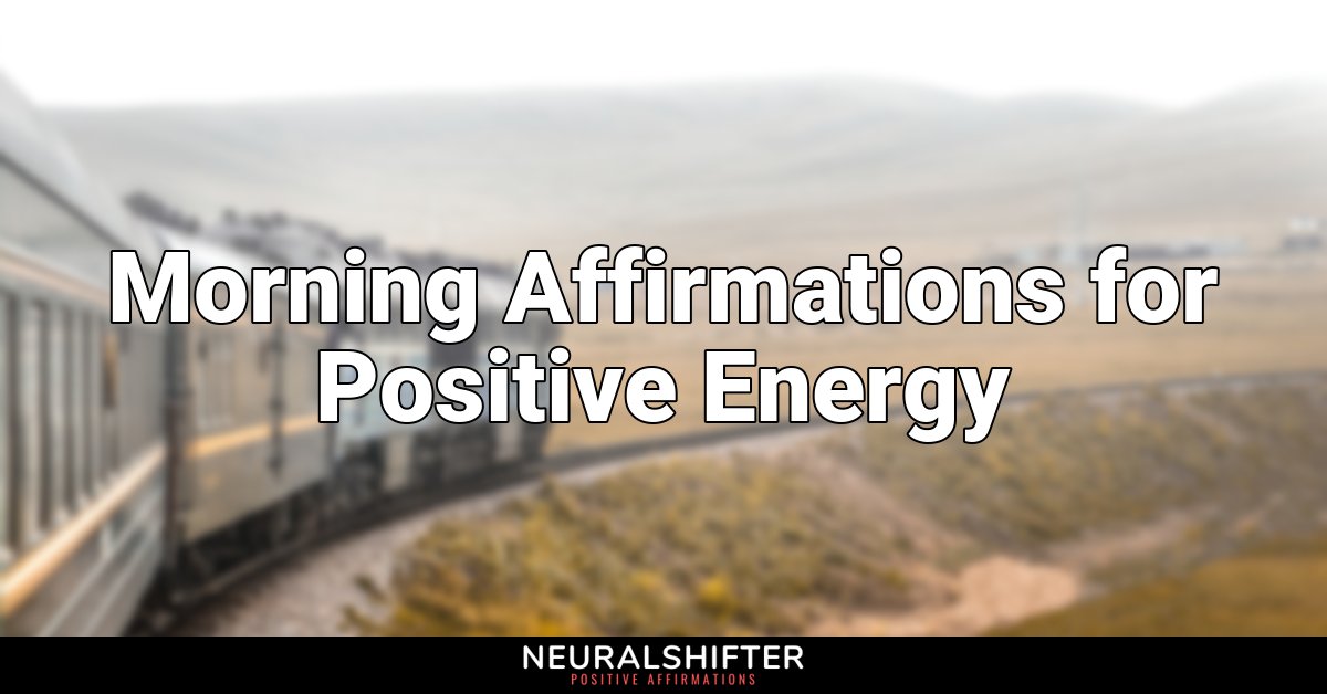 Morning Affirmations for Positive Energ