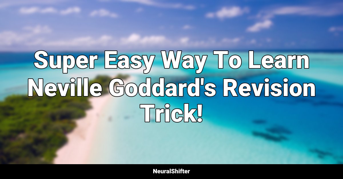 Super Easy Way To Learn Neville Goddard s Revision Trick 